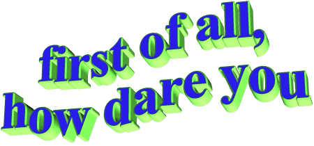 First Of All How Dare You Sticker by AnimatedText for iOS & Android | GIPHY