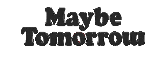 Maybe Tomorrow Sticker by JohnsonnLe for iOS & Android | GIPHY