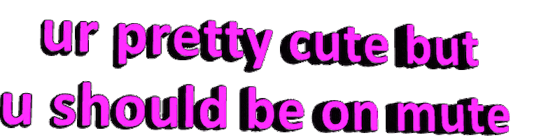 Text Ur Pretty Cute But U Should Be On Mute Sticker by AnimatedText for ...