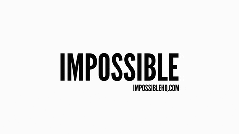 Do The Impossible No Way GIF by IMPOSSIBLE ® - Find & Share on GIPHY