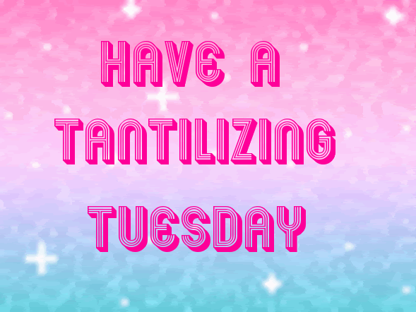 Have A Tantilizing Tuesday GIF - Find & Share on GIPHY