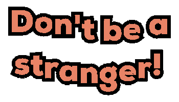 Dont Be A Stranger Sticker by GIPHY Text for iOS & Android | GIPHY